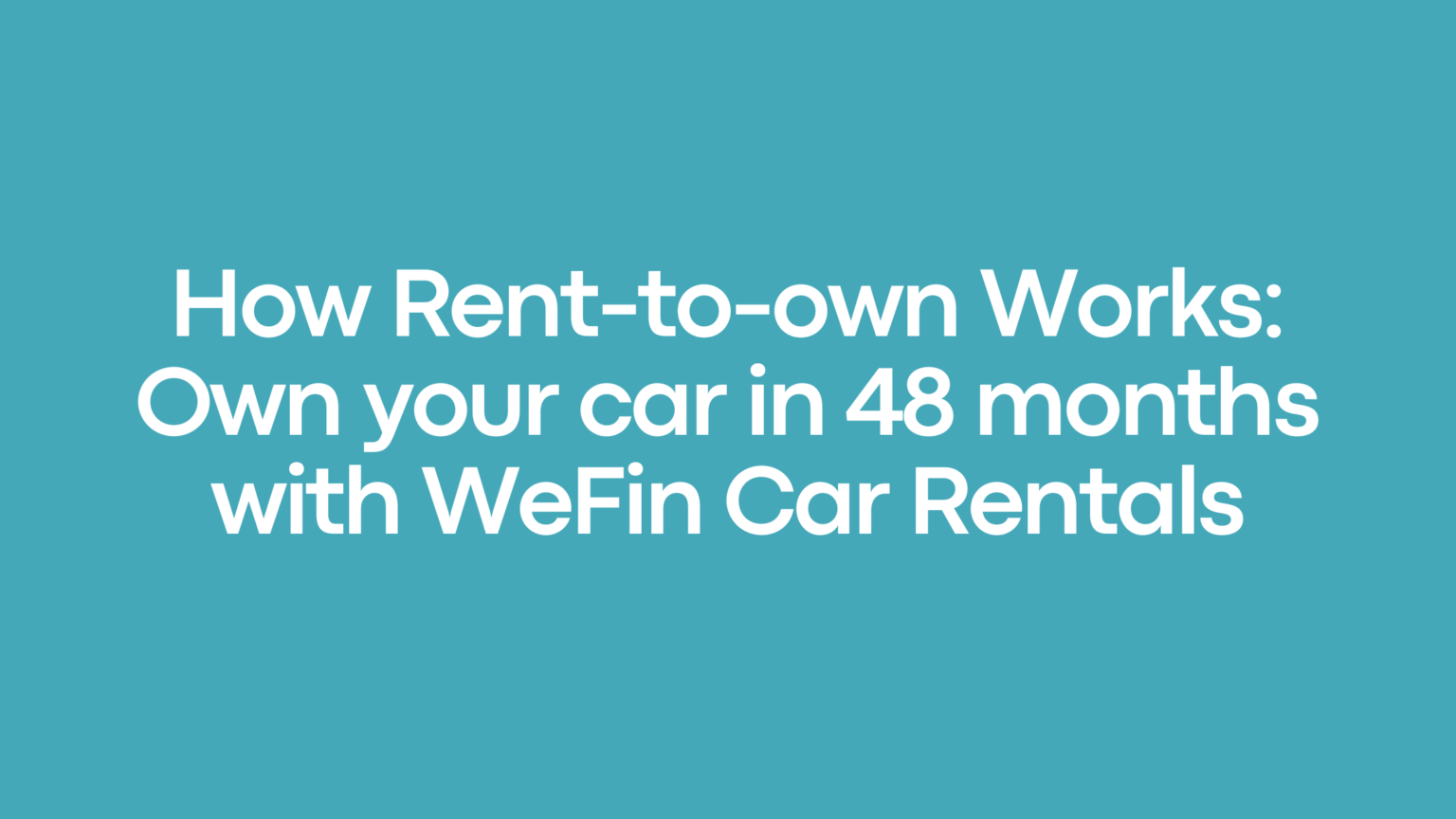 How Rent-to-own Works: Own Your Car In 48 Months With WeFin Car Rentals ...
